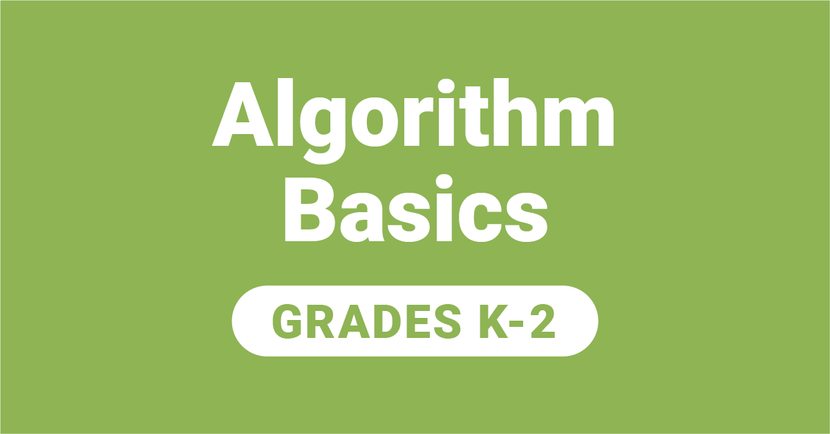 Computational Thinking: Algorithm Basics for Grades K-2