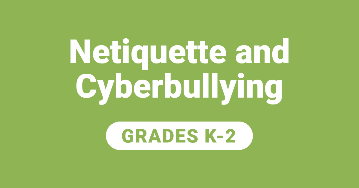 Online Safety: Netiquette and Cyberbullying for Grades K-2